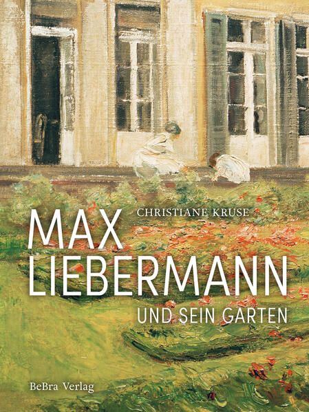 'Max Liebermann und sein Garten' von 'Christiane Kruse' - Buch - '978-3 ...