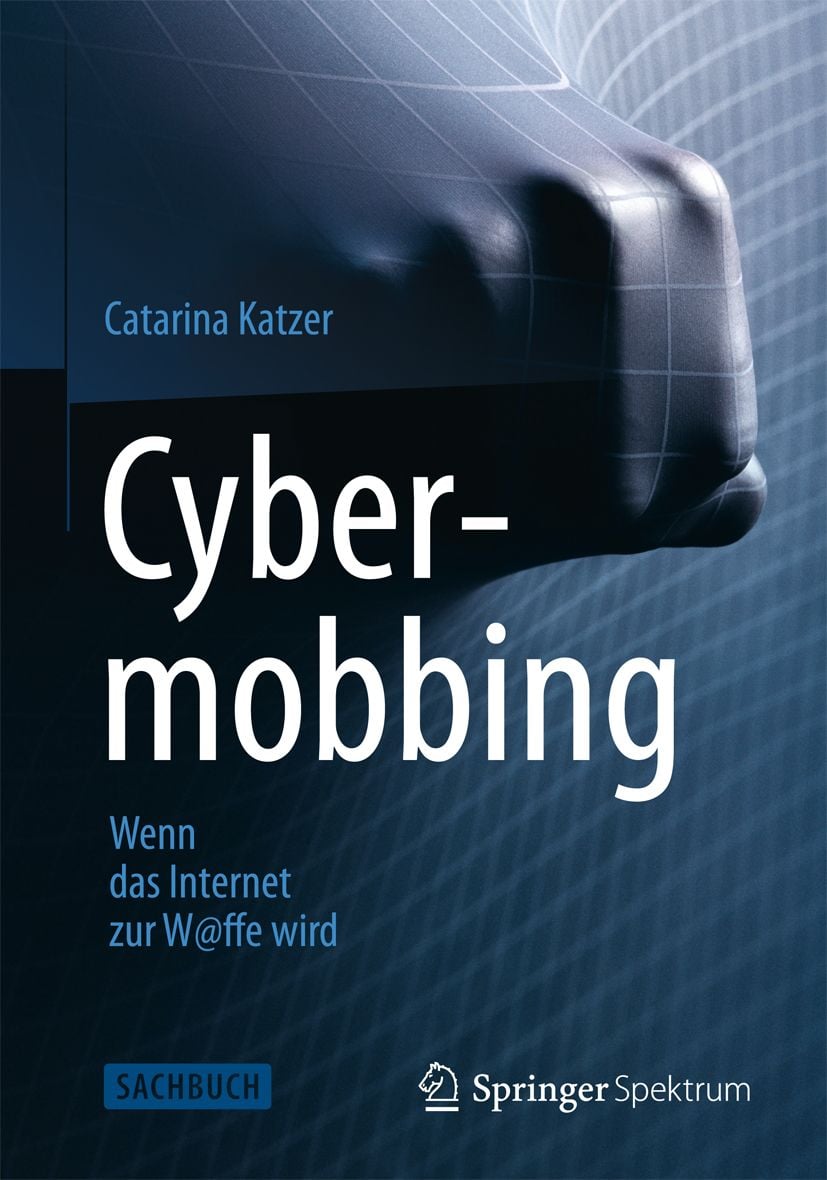 'Cybermobbing - Wenn das Internet zur W@ffe wird' von 'Catarina Katzer' - Buch - '978-3-642-37671-9'