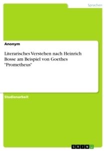 'Literarisches Verstehen nach Heinrich Bosse am Beispiel von Goethes ...