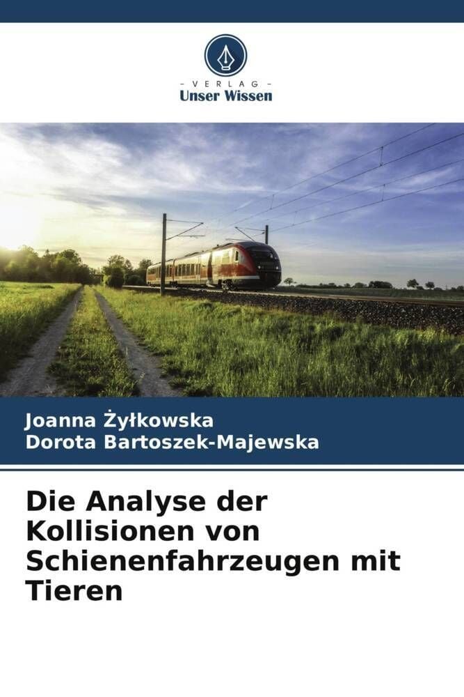 'Die Analyse der Kollisionen von Schienenfahrzeugen mit Tieren' von 'Joanna ¿Y¿Kowska' - Buch ...