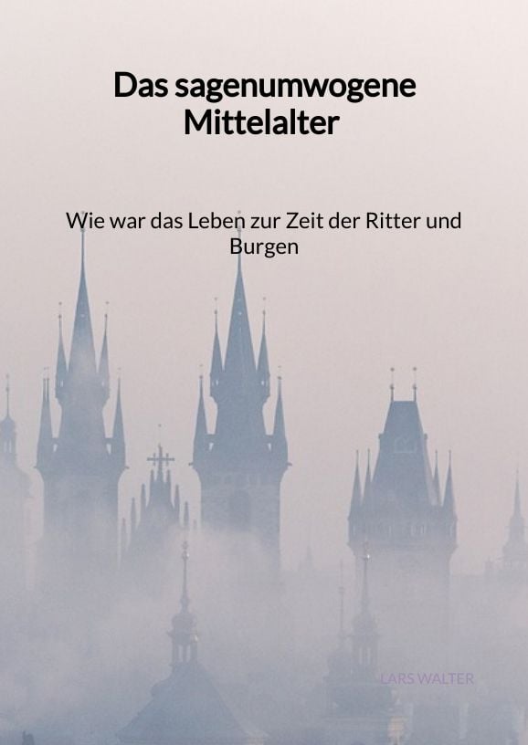 "Das sagenumwogene Mittelalter - Wie war das Leben zur Zeit der Ritter ...