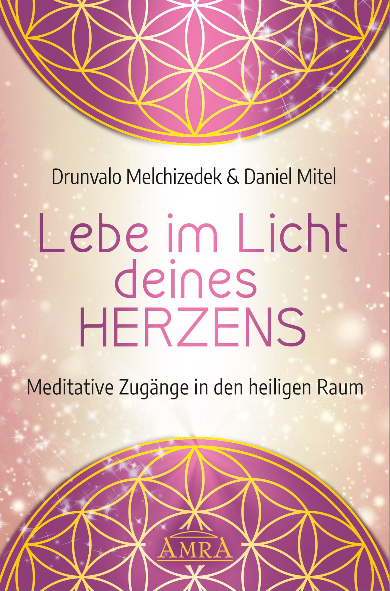 'Lebe im Licht deines Herzens: Meditative Zugänge in den heiligen Raum ...