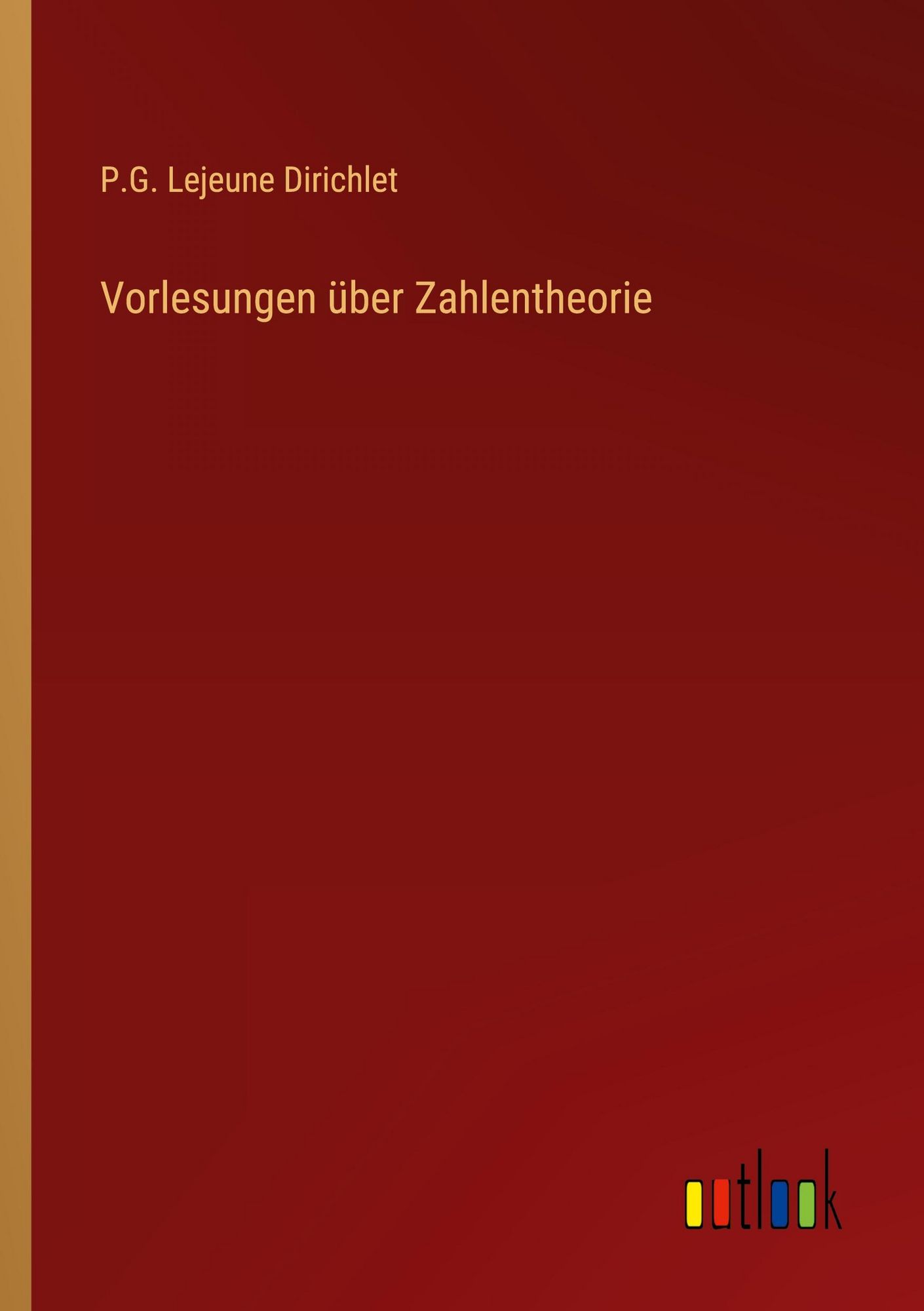 Vorlesungen über Zahlentheorie von P. G. Lejeune Dirichlet - Buch | Thalia