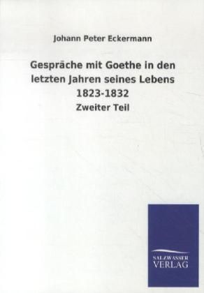 'Gespräche mit Goethe in den letzten Jahren seines Lebens 1823-1832 ...