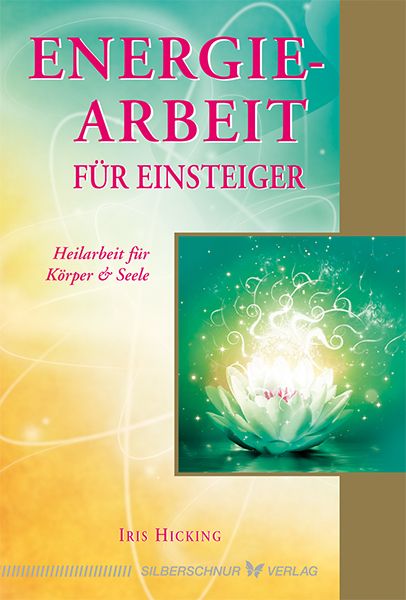 'Energiearbeit für Einsteiger' von 'Iris Hicking' - Buch - '978-3-89845 ...