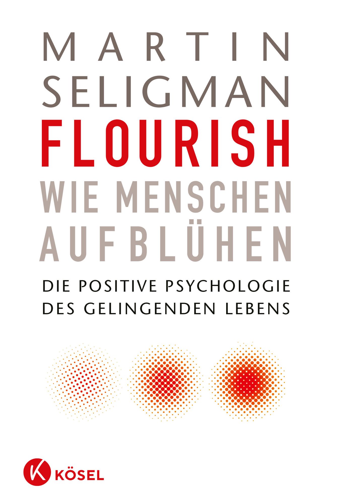 'Flourish - Wie Menschen aufblühen' von 'Martin Seligman' - Buch - '978 ...