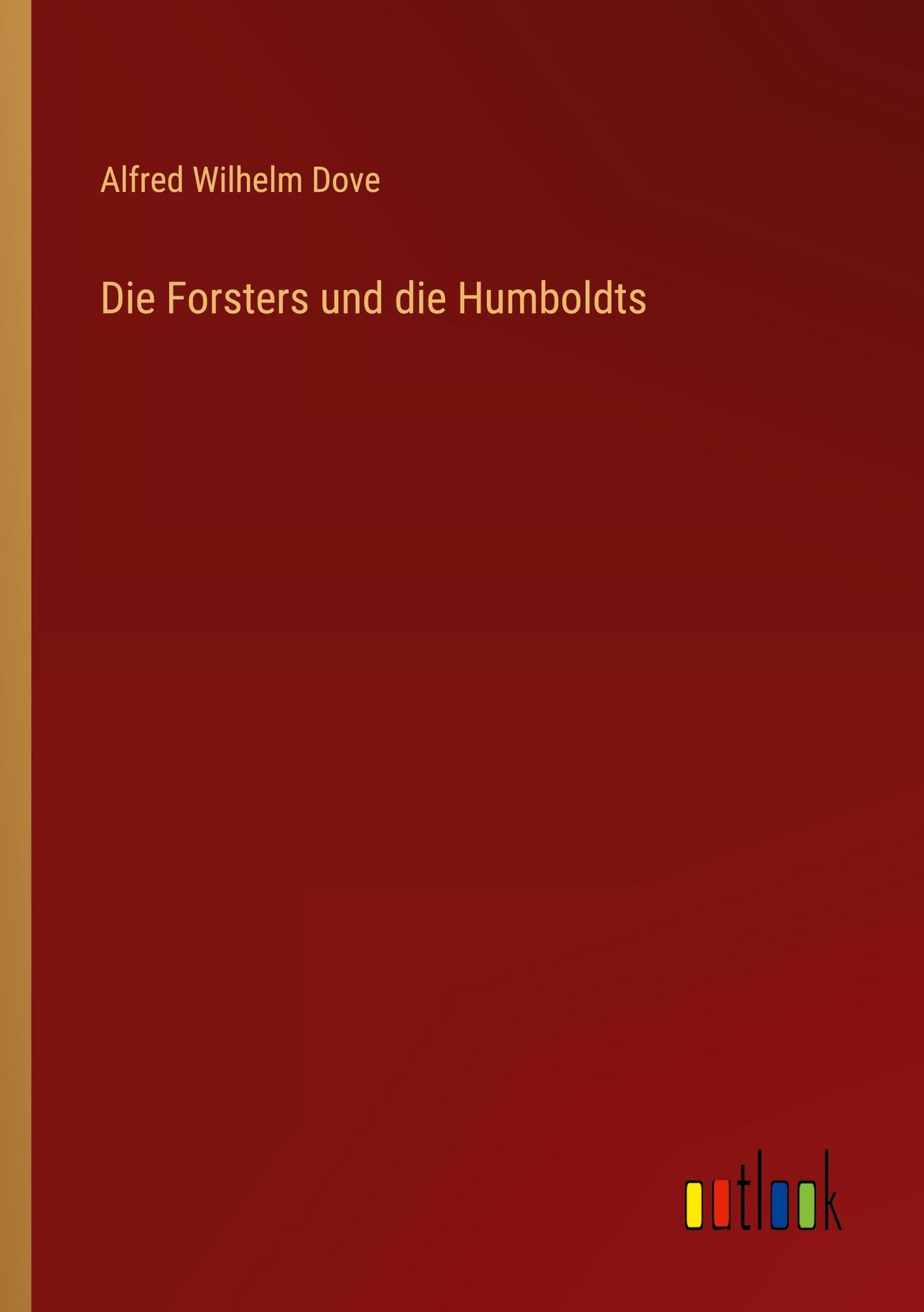 'Die Forsters und die Humboldts' von 'Alfred Wilhelm Dove' - Buch ...
