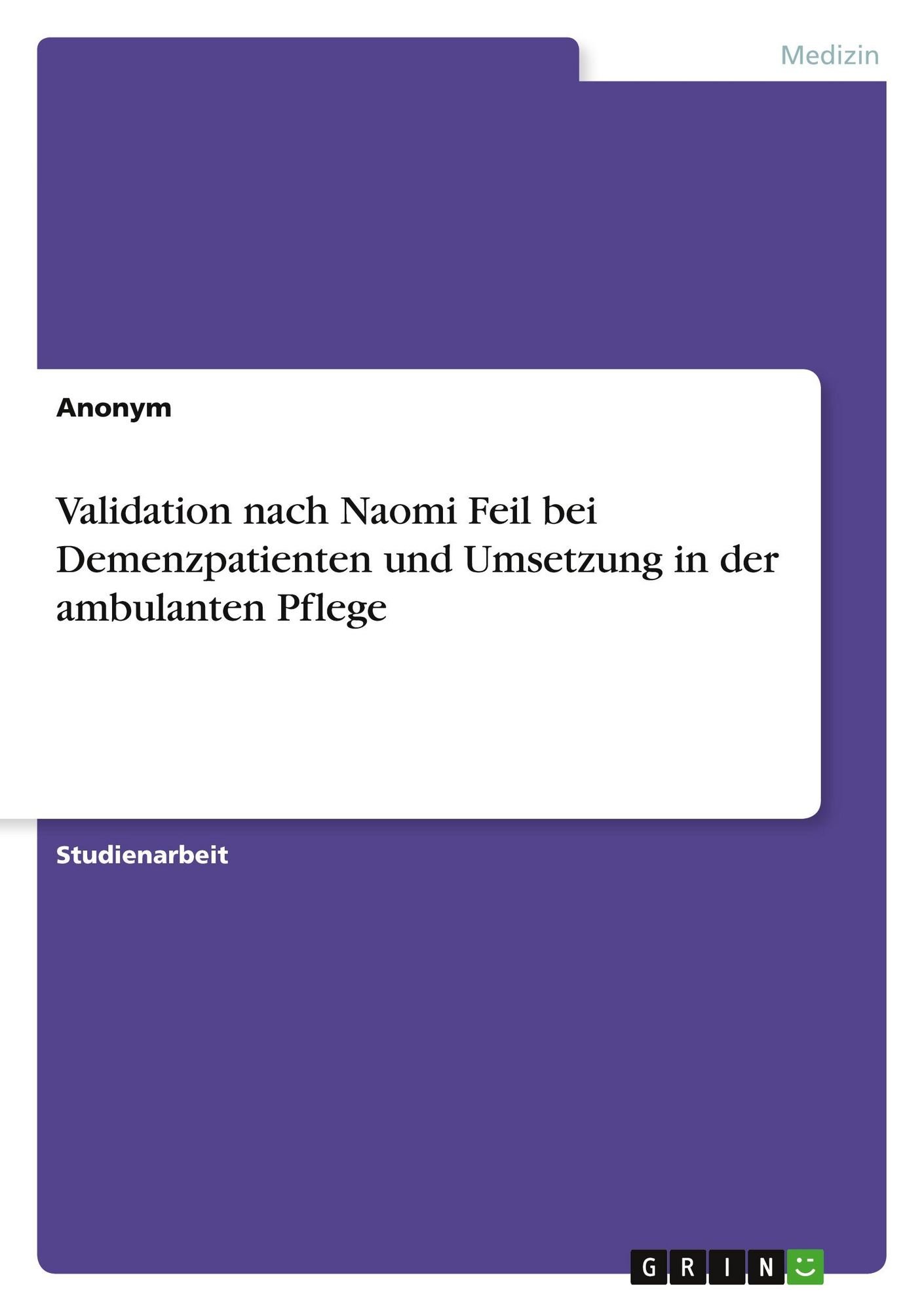 'Validation nach Naomi Feil bei Demenzpatienten und Umsetzung in der ...