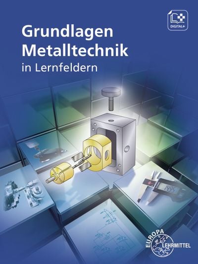 Grundlagen Metalltechnik in Lernfeldern - Industrie & Metallgewerbe Schulbuch - 978-3-8085-1586 ...