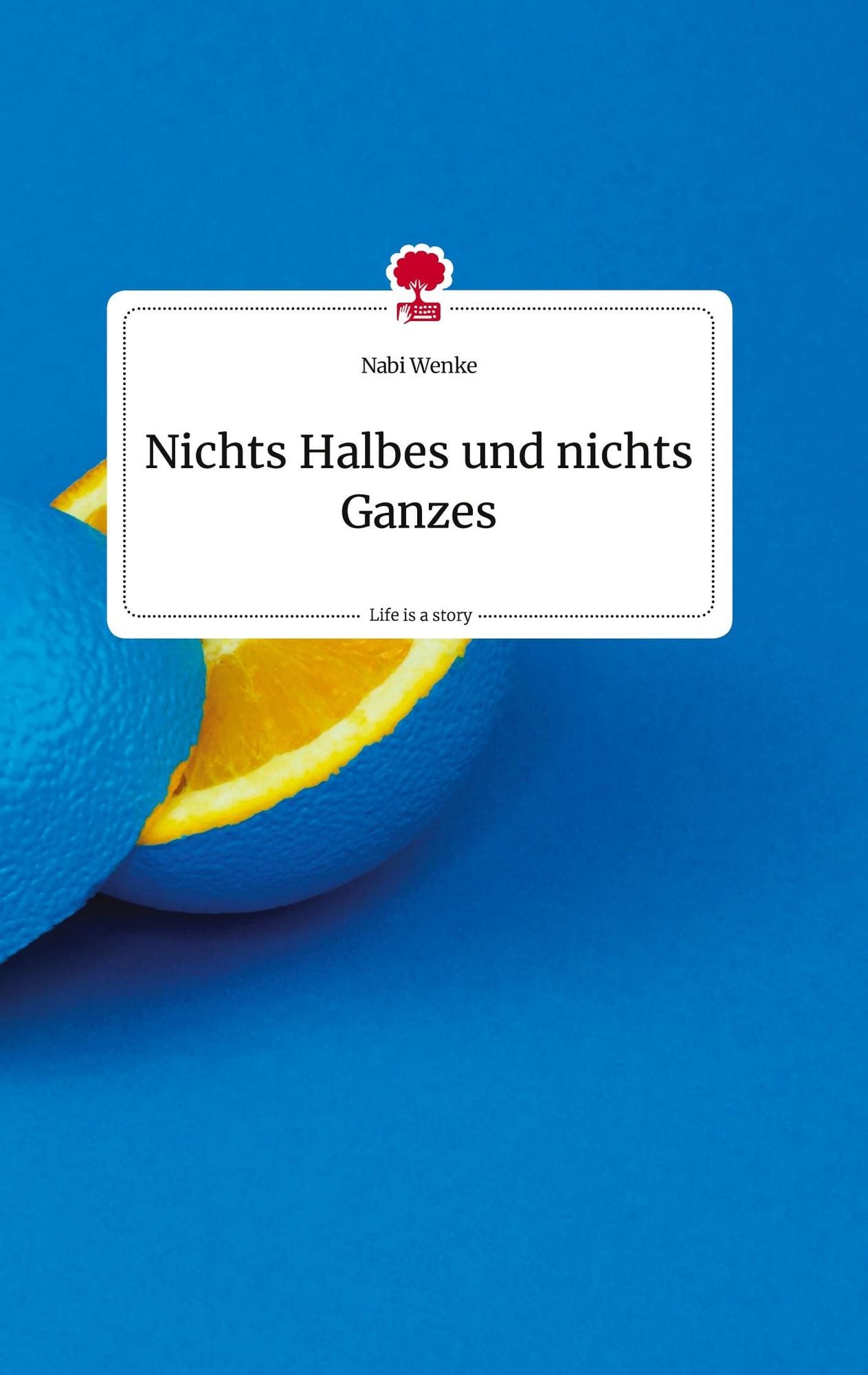'Nichts Halbes und nichts Ganzes. Life is a Story - story.one' von ...