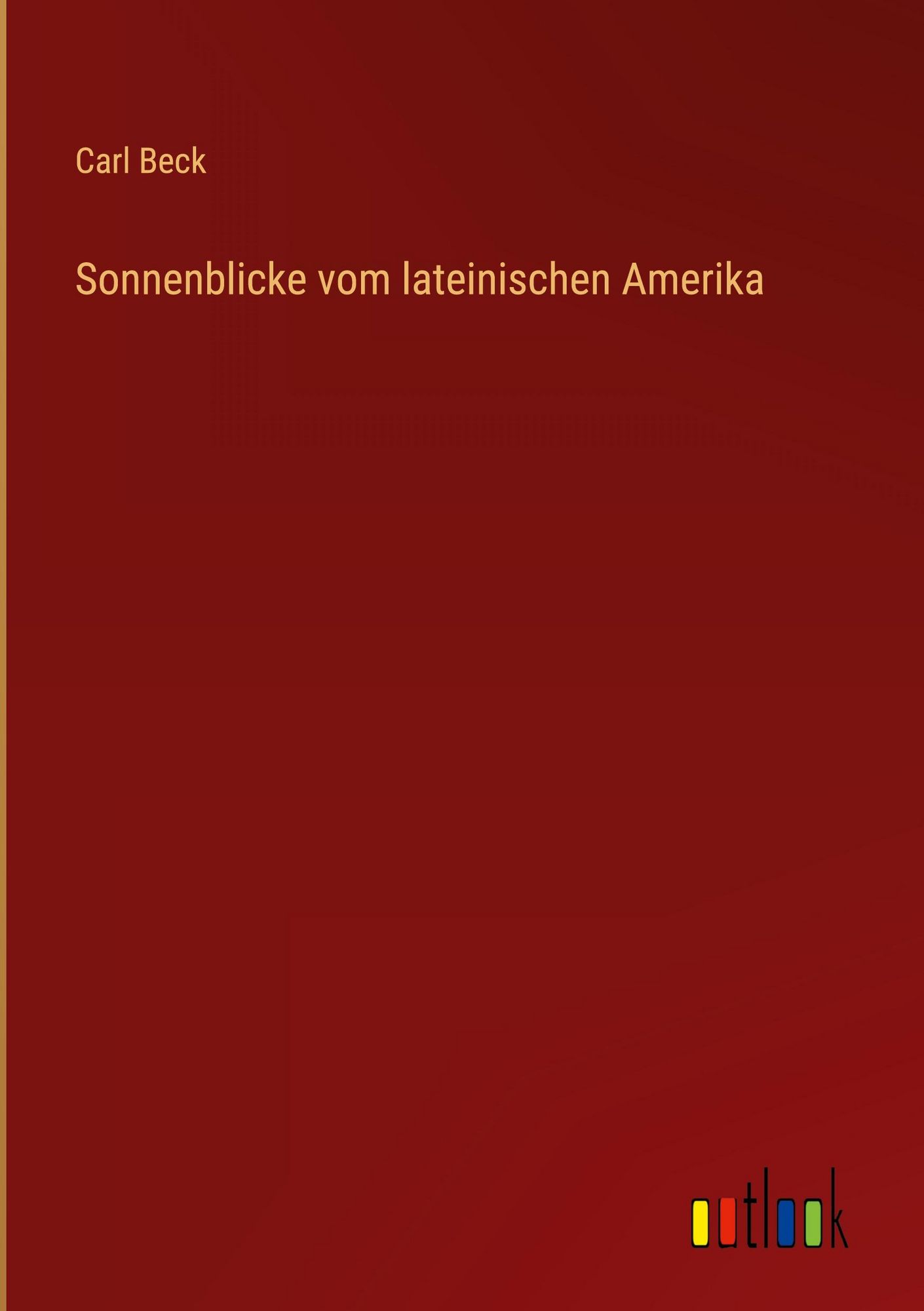 'Sonnenblicke vom lateinischen Amerika' von 'Carl Beck' - Buch - '978-3 ...