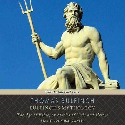 'Bulfinch's Mythology: The Age of Fable, or Stories of Gods and Heroes ...