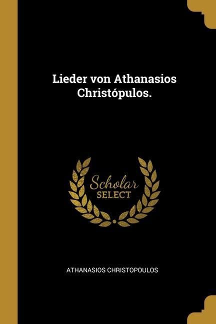 'Lieder von Athanasios Christópulos.' von 'Athanasios Christopoulos' - Buch - '978-1-01-264940-1'