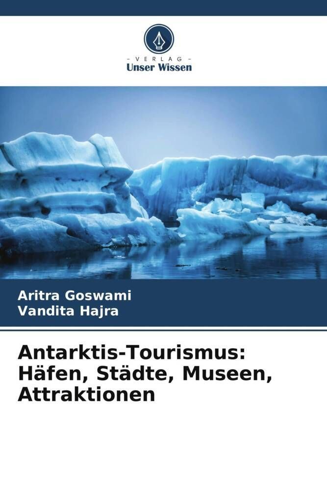 'Antarktis-Tourismus: Häfen, Städte, Museen, Attraktionen' von 'Aritra Goswami' - Buch - '978 ...