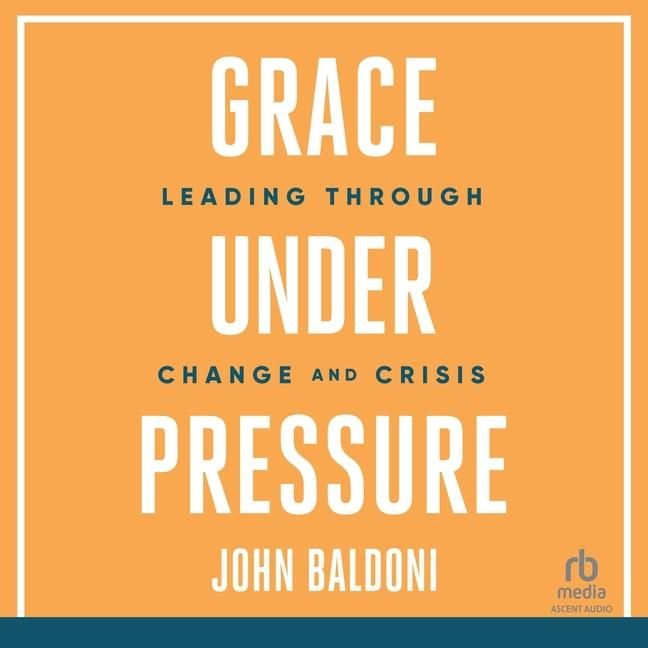 'Grace Under Pressure' von 'John Baldoni' - Hörbuch