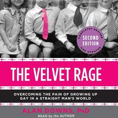 'The Velvet Rage Lib/E: Overcoming the Pain of Growing Up Gay in a Straight Man's World' von ...