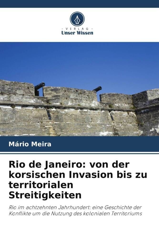 "Rio de Janeiro: von der korsischen Invasion bis zu territorialen ...