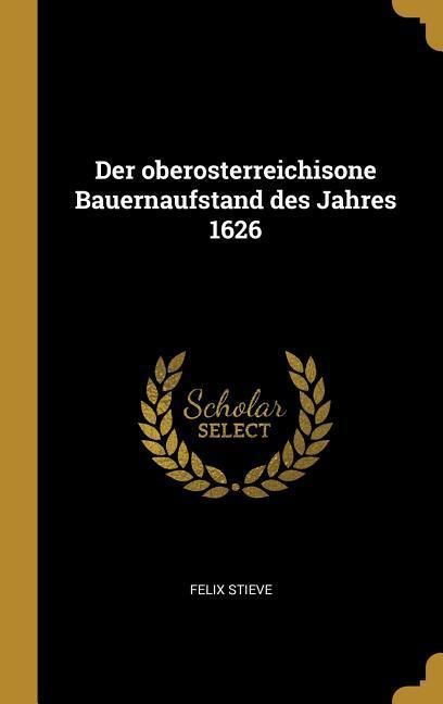 'Der Oberosterreichisone Bauernaufstand Des Jahres 1626' von 'Felix ...