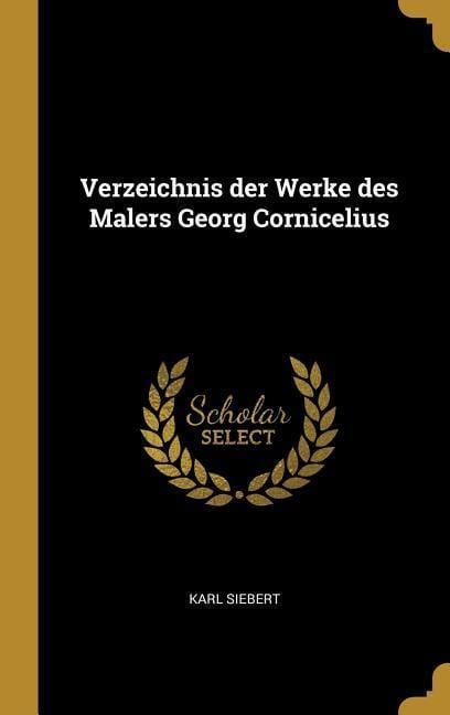 "Verzeichnis der Werke des Malers Georg Cornicelius" online kaufen | Thalia