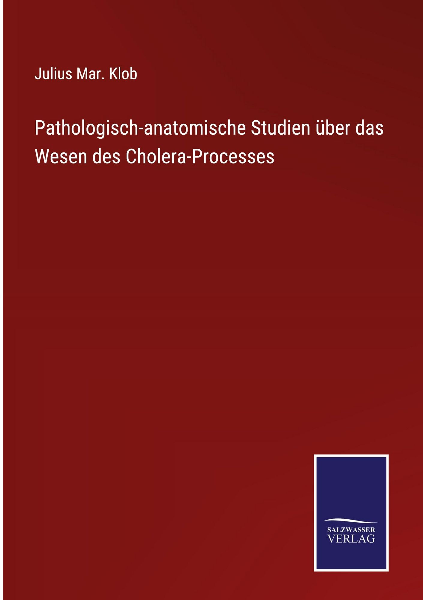 'Pathologisch-anatomische Studien über das Wesen des Cholera-Processes ...