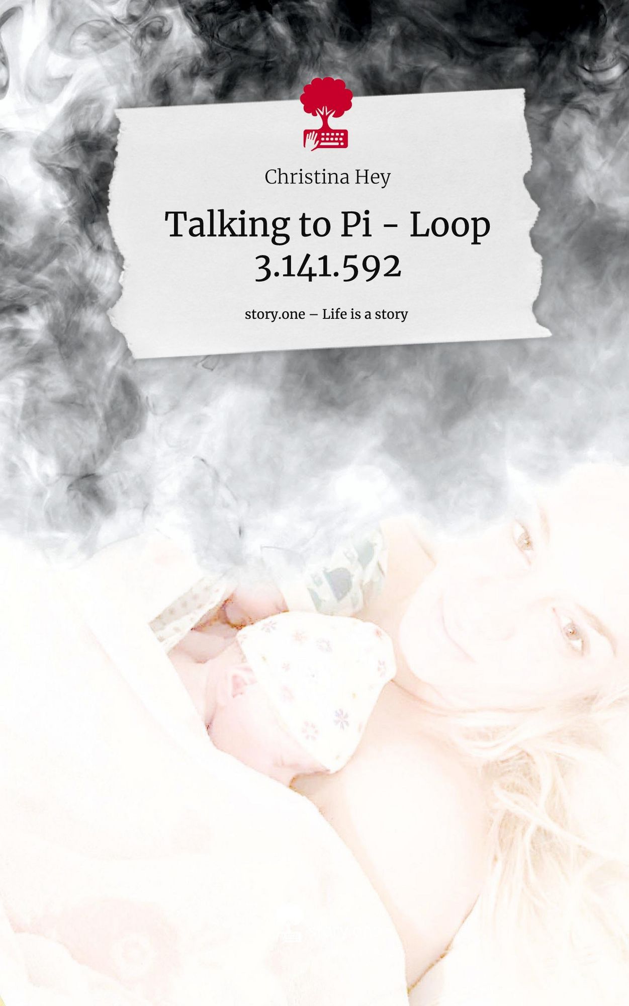'Talking to Pi - Loop 3.141.592. Life is a Story - story.one' von 'Christina Hey' - Buch - '978 ...