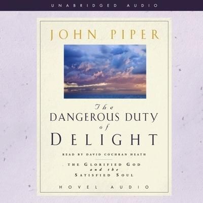 'Dangerous Duty of Delight: The Glorified God and the Satisfied Soul ...