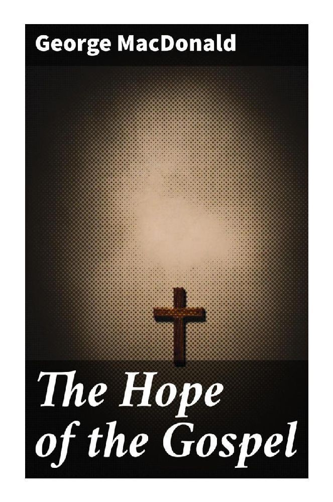 'The Hope of the Gospel' von 'George MacDonald' - Buch - '978-80-272 ...