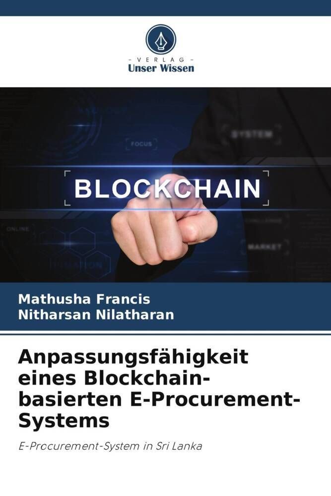 'Anpassungsfähigkeit eines Blockchain-basierten E-Procurement-Systems' von 'Mathusha Francis ...
