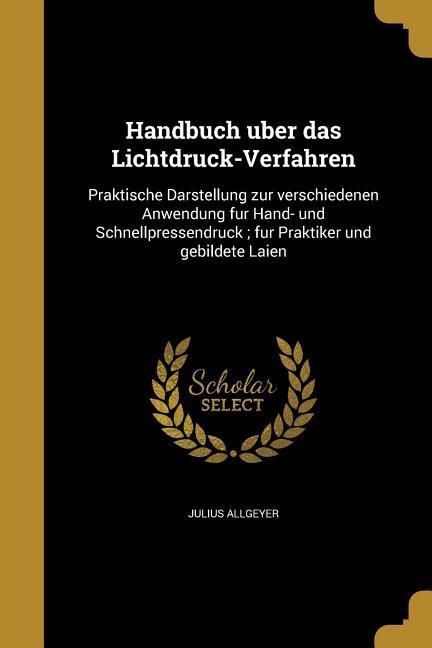 'Handbuch über das Lichtdruck-Verfahren' von 'Julius Allgeyer' - Buch ...