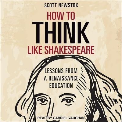 'How to Think Like Shakespeare: Lessons from a Renaissance Education ...
