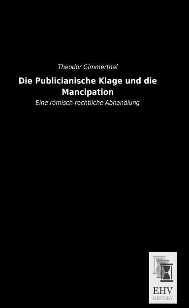 'Die Publicianische Klage und die Mancipation' von 'Theodor Gimmerthal ...