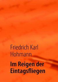Im Reigen der Eintagsfliegen von Friedrich Karl Hohmann - Buch | Thalia
