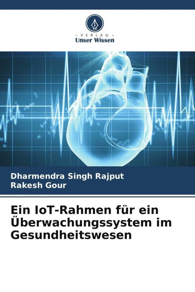 'Ein IoT-Rahmen für ein Überwachungssystem im Gesundheitswesen' von 'Dharmendra Singh Rajput ...