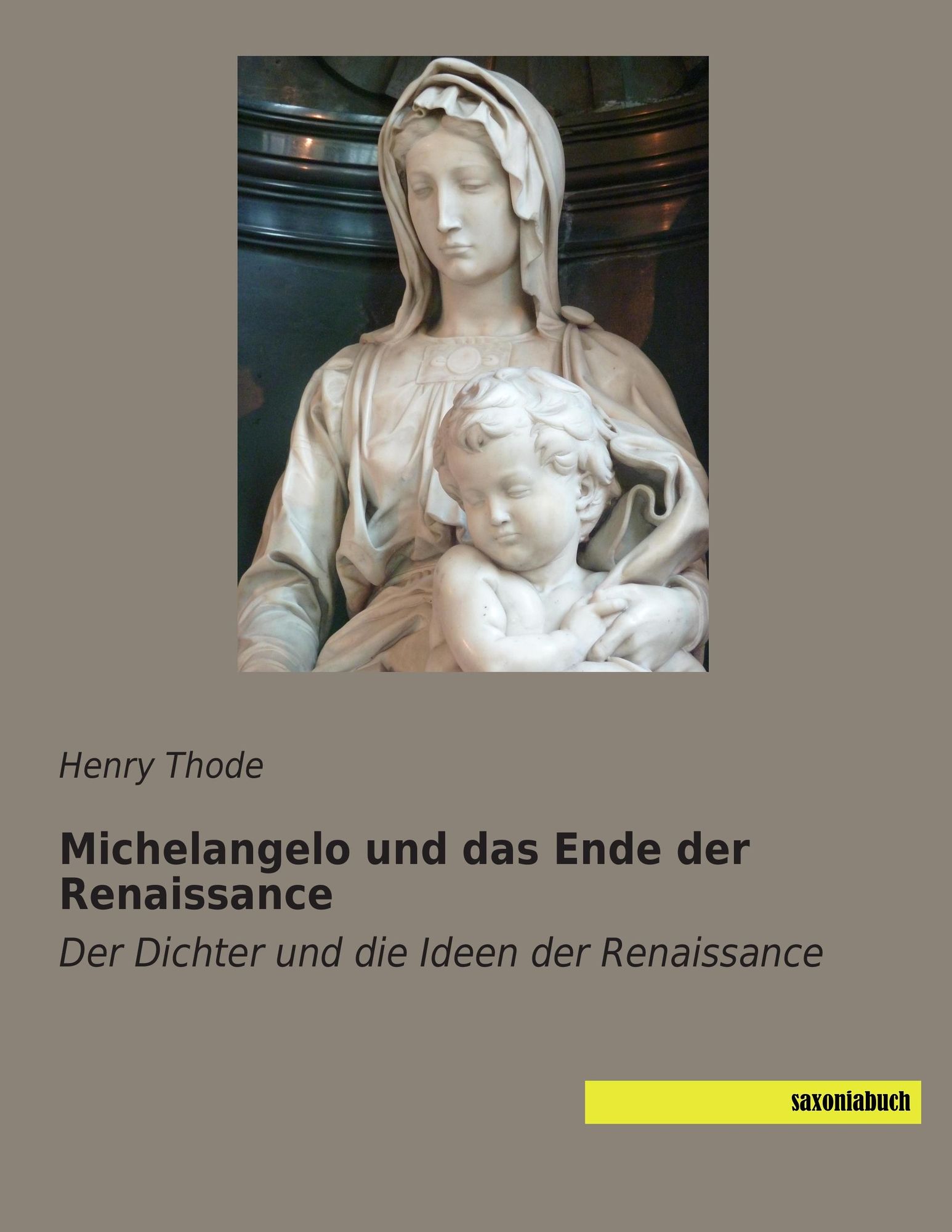 'Michelangelo und das Ende der Renaissance' von 'Henry Thode' - Buch ...