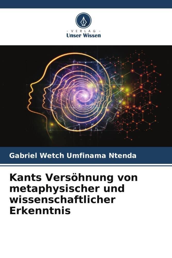 'Kants Versöhnung von metaphysischer und wissenschaftlicher Erkenntnis ...