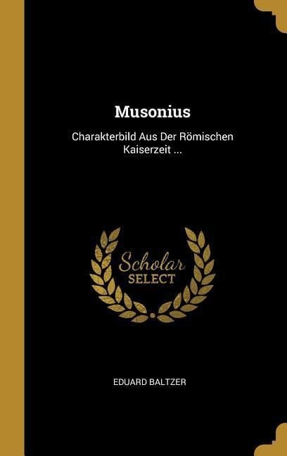 'Musonius: Charakterbild Aus Der Römischen Kaiserzeit ...' von 'Eduard ...