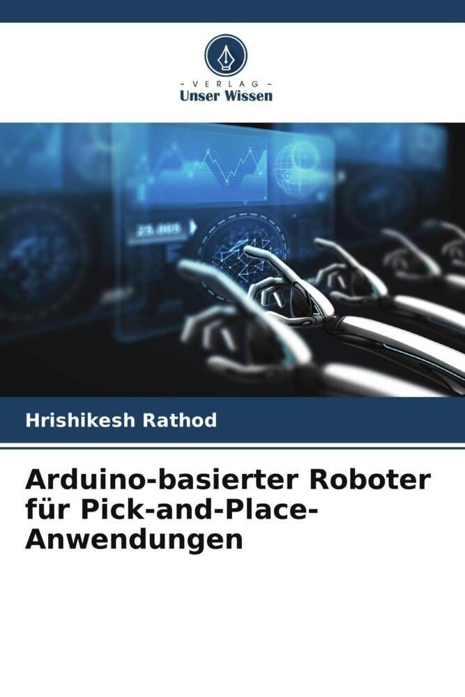 'Arduino-basierter Roboter für Pick-and-Place-Anwendungen' von 'Hrishikesh Rathod' - Buch - '978 ...