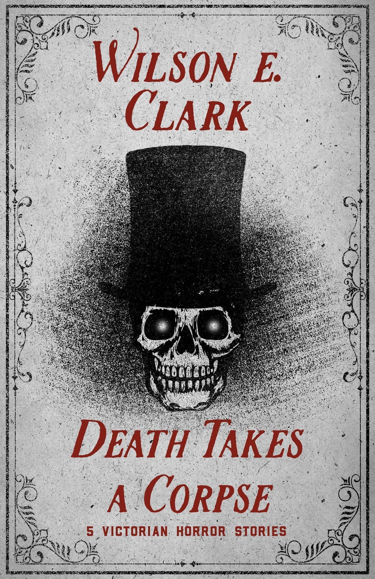 'Death Takes a Corpse: 5 Victorian Horror Stories' von 'Wilson E. Clark ...