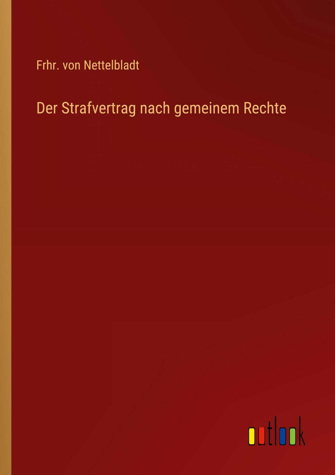 'Der Strafvertrag nach gemeinem Rechte' von 'Frhr. Nettelbladt' - Buch ...