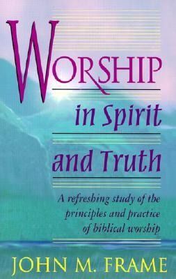 'Worship in Spirit and Truth' von 'John M. Frame' - 'Taschenbuch ...