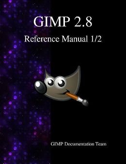 'GIMP 2.8 Reference Manual 1/2: The GNU Image Manipulation Program' von 'Gimp Documentation Team ...