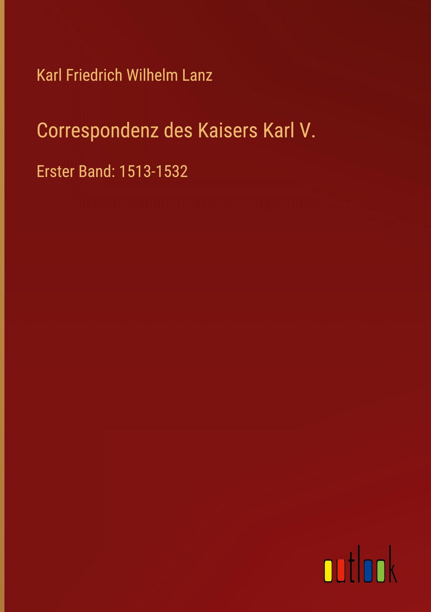 'Correspondenz des Kaisers Karl V.' von 'Karl Friedrich Wilhelm Lanz ...
