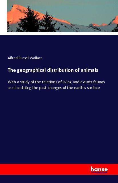 'The geographical distribution of animals' von 'Alfred Russel Wallace ...