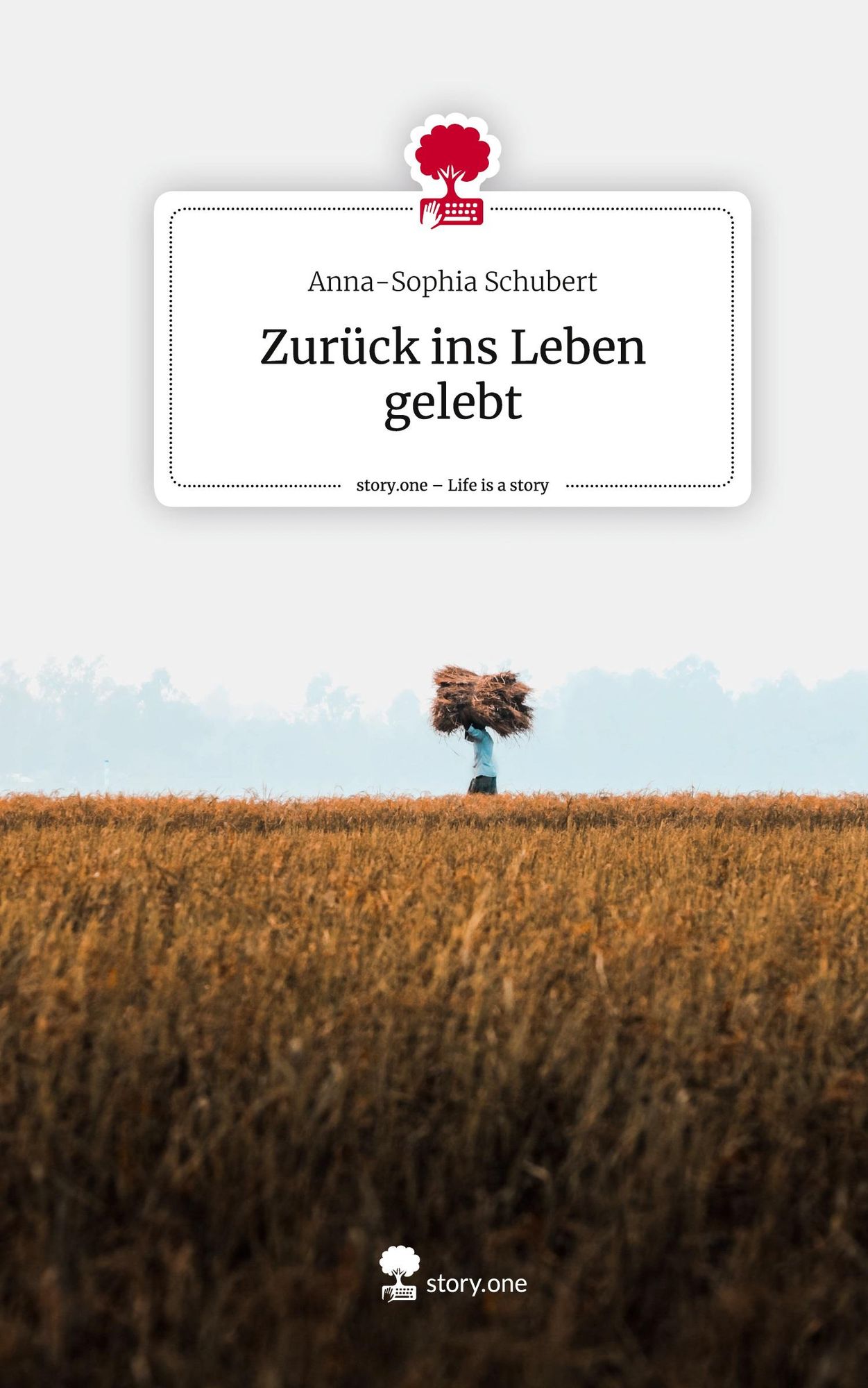 'Zurück ins Leben gelebt. Life is a Story - story.one' von 'Anna-Sophia Schubert' - Buch - '978 ...
