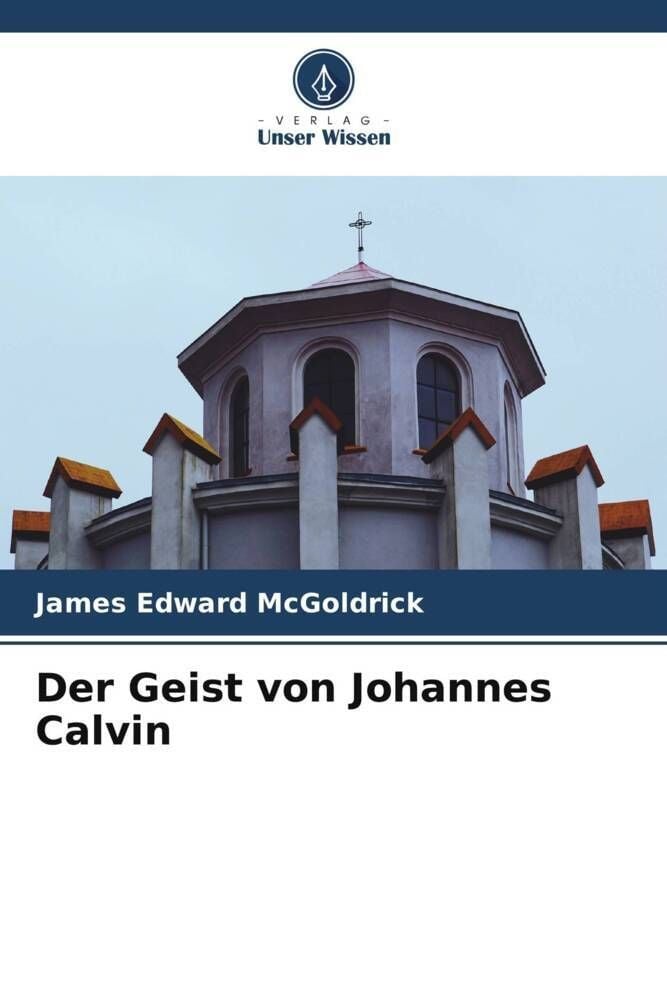 'Der Geist von Johannes Calvin' von 'James Edward McGoldrick' - Buch ...