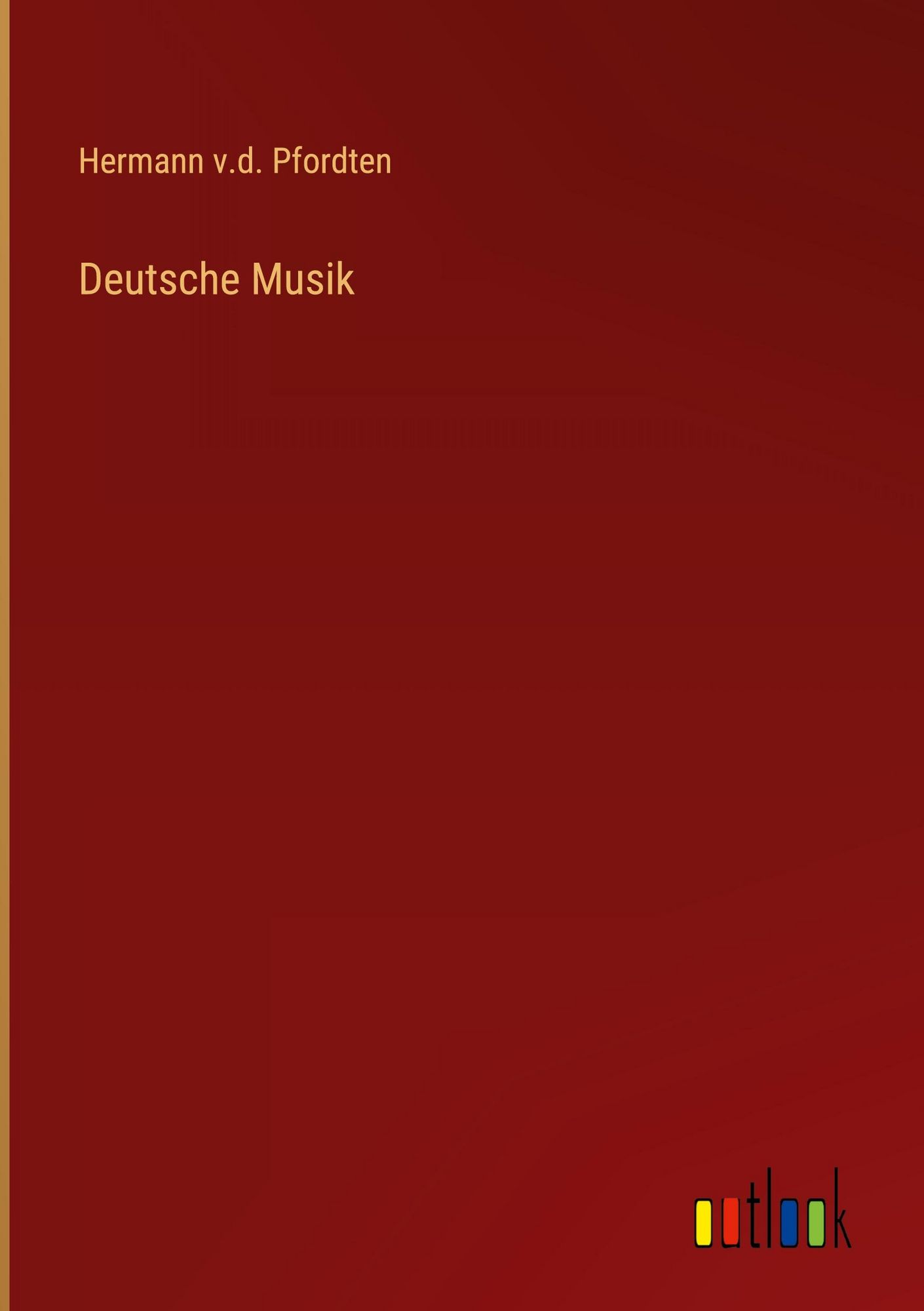 'Deutsche Musik' von 'Hermann v. d. Pfordten' - Buch - '978-3-368-28179-3'