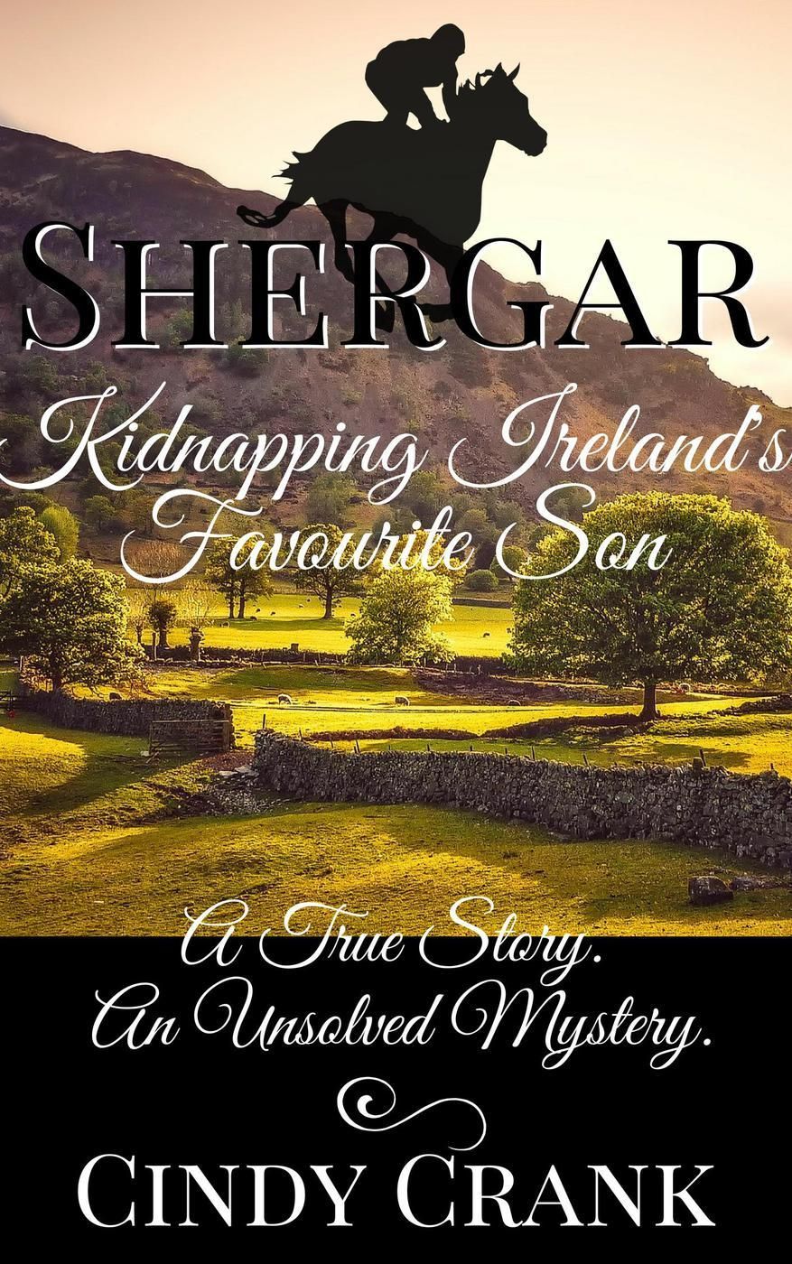 'Shergar. Kidnapping Ireland's Favourite Son. (Unsolved Horse Mysteries ...