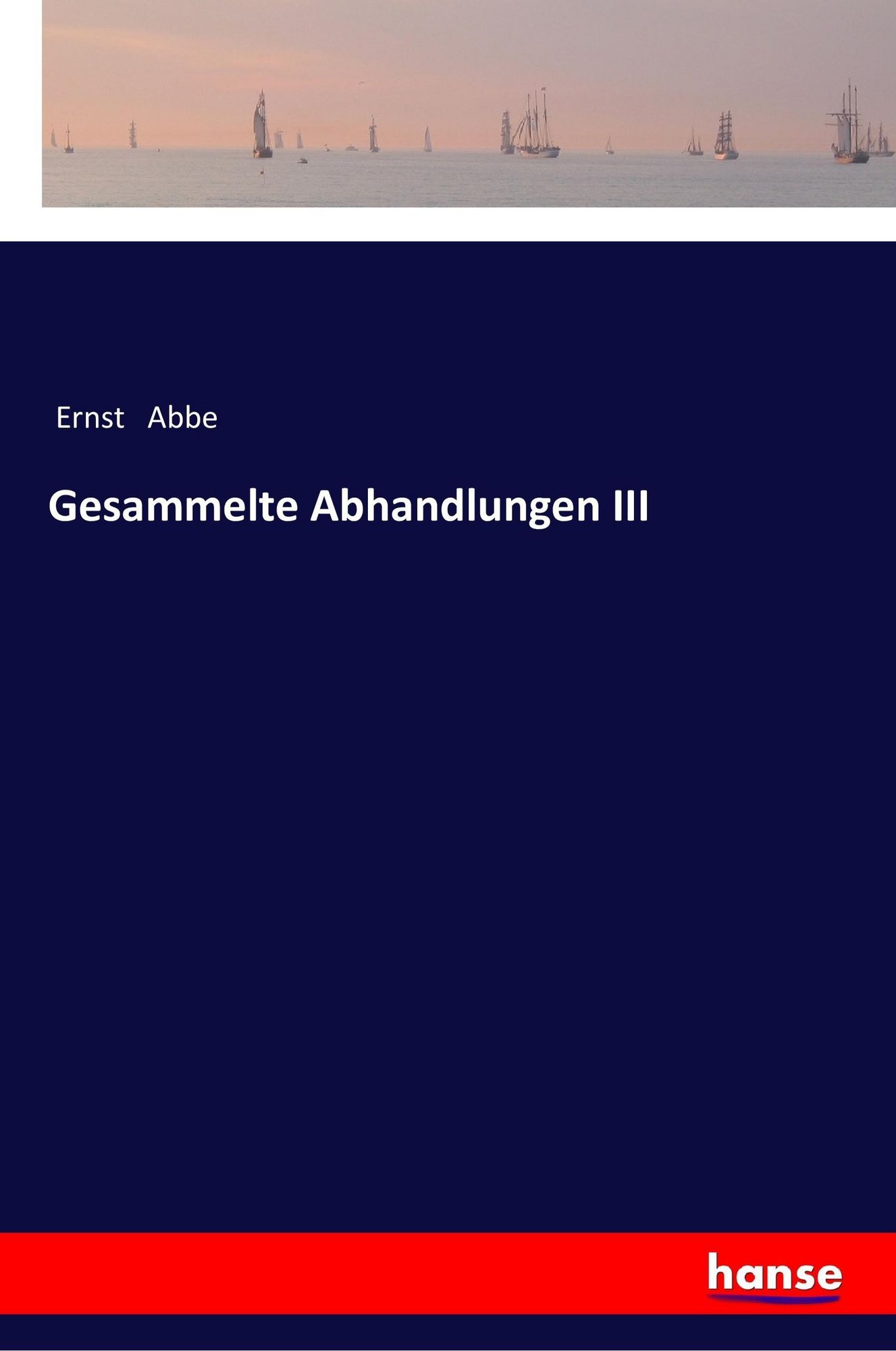 'Gesammelte Abhandlungen III' von 'Ernst Abbe' - Buch - '978-3-337-20050-3'