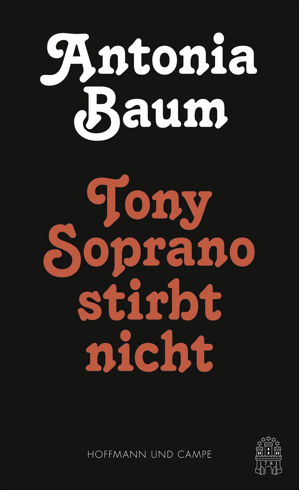 'Tony Soprano stirbt nicht' von 'Antonia Baum' - Buch - '978-3-455-40572-9'