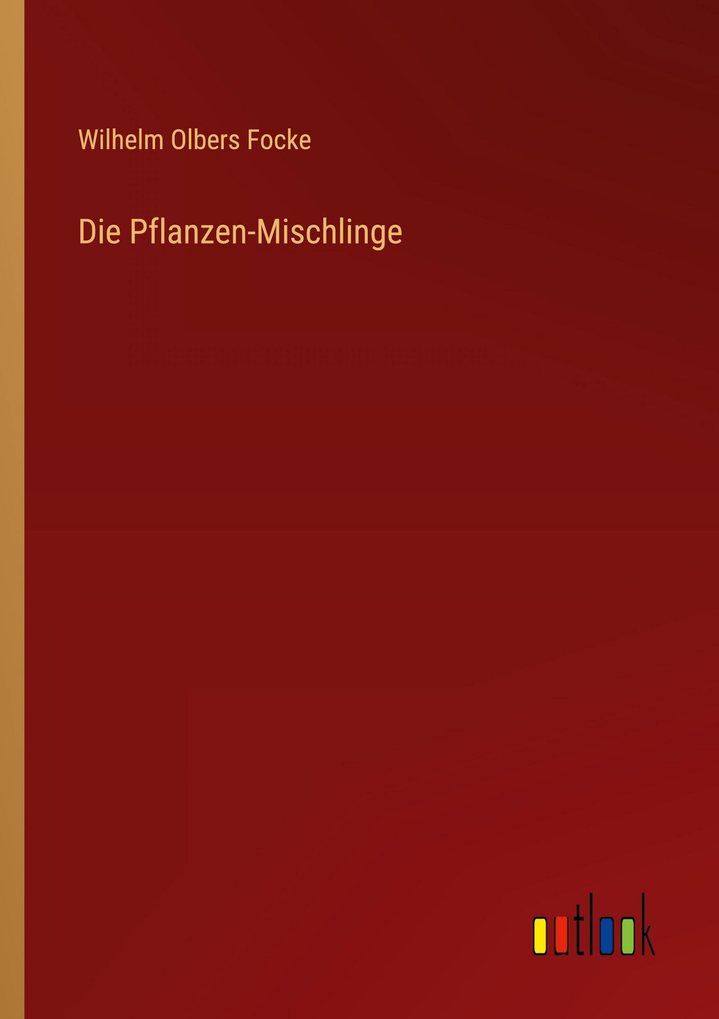 'Die Pflanzen-Mischlinge' von 'Wilhelm Olbers Focke' - Buch - '978-3 ...